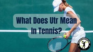 What's UTR in Tennis? Must-Know Info